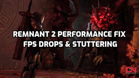 Remnant Performance Fix Low FPS Stuttering Frame Drops