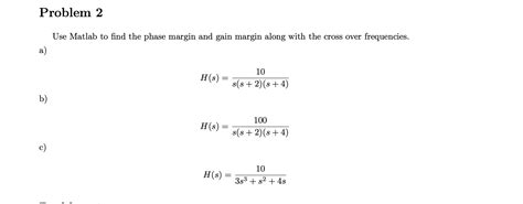 Solved Problem 2 Use Matlab To Find The Phase Margin And