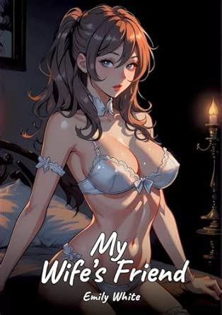 My Wifes Friend Sexy Erotic Stories For Adults Illustrated With