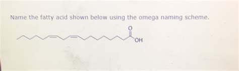 [solved] Name The Fatty Acid Shown Below Using The Omega Naming Scheme Oh Course Hero
