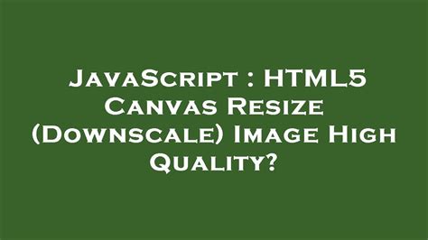 Javascript Html5 Canvas Resize Downscale Image High Quality Youtube