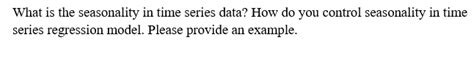 Solved What Is The Seasonality In Time Series Data How Do Chegg