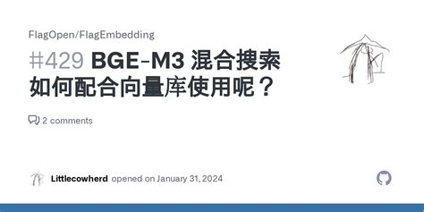 Bge M3 混合搜索如何配合向量库使用呢？ · Issue 429 · Flagopenflagembedding · Github