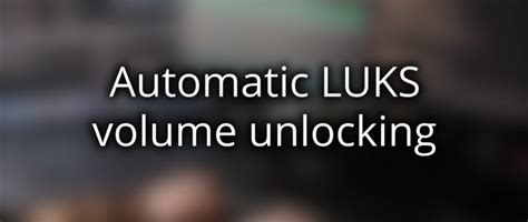 Using Linux System Roles To Implement Clevis And Tang For Automated Luks Volume Unlocking