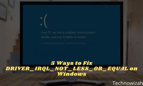 5 Ways To Fix DRIVER IRQL NOT LESS OR EQUAL On Windows 10 2024 Technadvice
