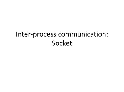 Ppt Inter Process Communication Socket Powerpoint Presentation Free Download Id 5586467