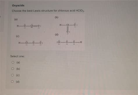 Solved Choose The Best Lewis Structure For Chlorous Acid
