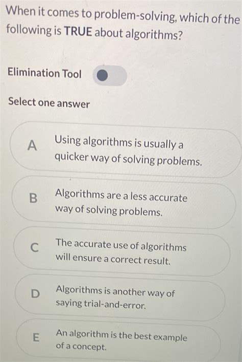 When It Comes To Problem Solving Which Of The Following Is True About Algorithms Elimination