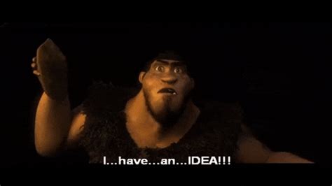 I Have An Idea Croods  I Have An Idea Croods Grug Discover