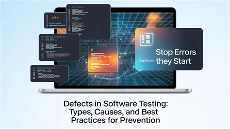 Defects In Software Testing Types Causes And Best Practices For Prevention