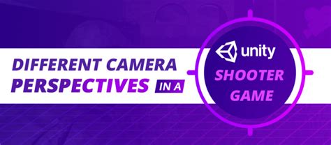 Camera Perspectives In A Unity 3d Shooter Game Development