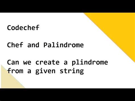 Makarand Rane On Linkedin Codechef Chef And Palindrome Can We Create A