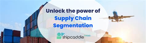Unlock The Power Of Supply Chain Segmentation