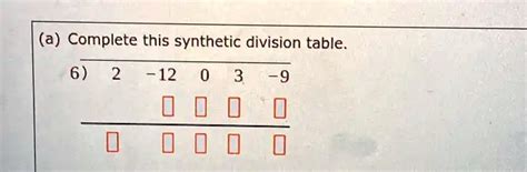 Solved A Complete This Synthetic Division Table 6 12
