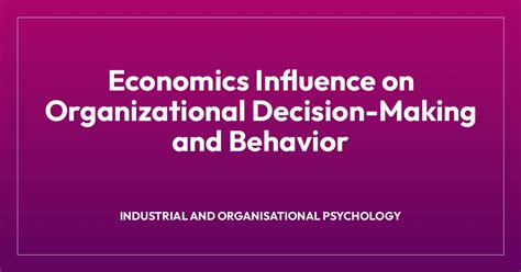 Economics Influence On Organizational Decision Making And Behavior • Psychology Town