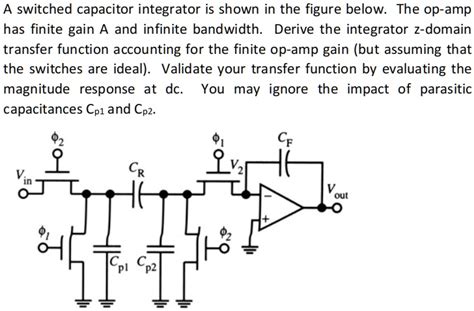 A Switched Capacitor Integrator Is Shown In The Figure Below The Op