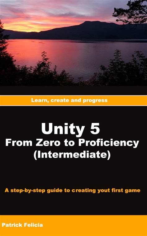 Unity 5 From Zero To Proficiency Intermediate Learn To Create Games