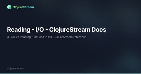Reading Io Clojurestream Docs