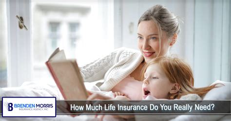 How Much Life Insurance Do You Really Need Brenden Morris Insurance Agency Inc