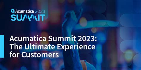 Acumatica Summit 2023 The Ultimate Experience For Customers
