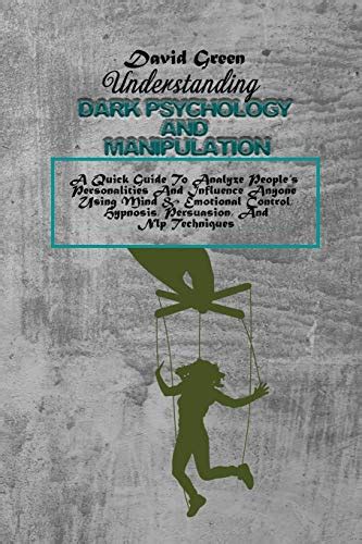 Understanding Dark Psychology And Manipulation A Quick Guide To Analyze Peoples Personalities