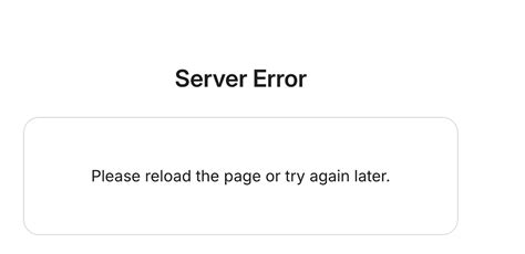 Server Errorplease Reload The Page Or Try Again Later Bug Reports