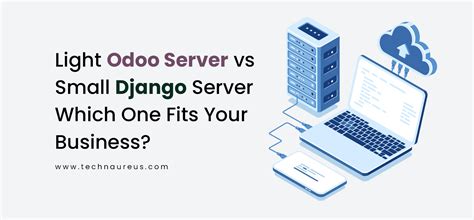 Light Odoo Server Vs Small Django Server Which One Fits Your Business