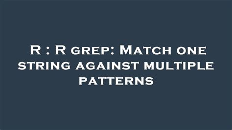 R R Grep Match One String Against Multiple Patterns Youtube