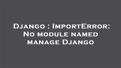 django importerror no module named manage django youtube
