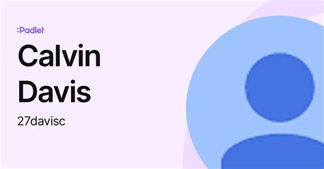Calvin Davis 27davisc Profile Padlet