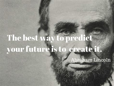 “the Best Way To Predict Your Future Is To Create It” Make Up The Life You Love