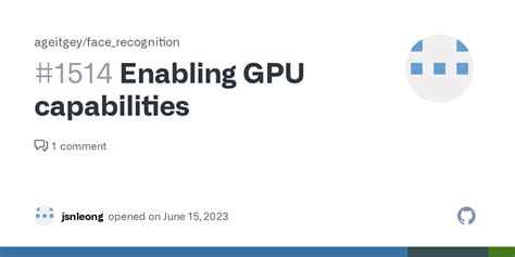 enabling gpu capabilities · issue 1514 · ageitgey face recognition · github
