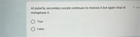 Solved At Puberty Secondary Oocyte Continues To Meiosis Ii