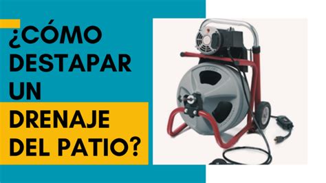 ¿cómo Destapar Un Drenaje Del Patio Destapar Drenaje