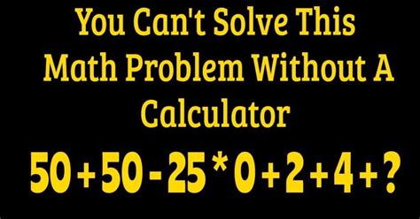 without a calculator this math problem cannot be solved popular