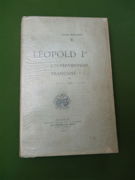 Bouquinerie Belgicana Léopold Ier Et Lintervention Française En 1831 André Martinet Oscar