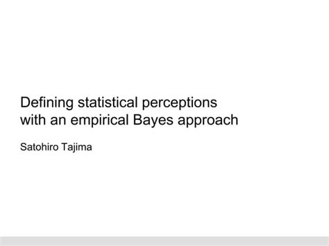 Defining Statistical Perceptions With An Empirical Bayesian Approach Ppt