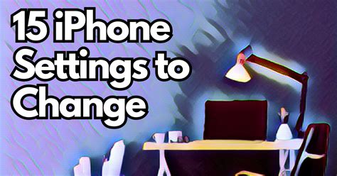 15 IPhone Settings You Might Want To Change Solve Your Tech