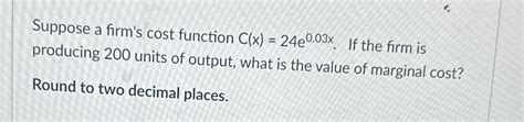 Solved Suppose A Firms Cost Function Cx24e003x ﻿if The