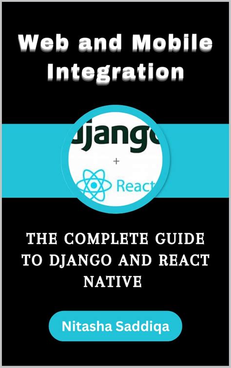 The Complete Guide To Django And React Native Web And Mobile Integration Ebook Saddiqa