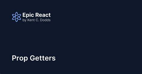 Prop Getters Epic React By Kent C Dodds