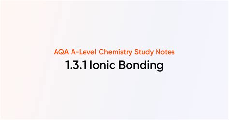 Ionic Bonding 1 3 1 Aqa A Level Chemistry Notes Tutorchase