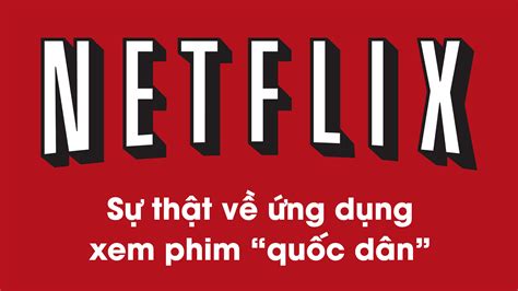 Netflix Sự thật về app xem phim quốc dân và hướng dẫn xem phim trên