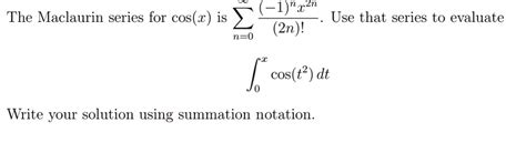 Solved The Maclaurin Series For Cos X Is Use That Series To Evaluate 2n N 0 Write Your