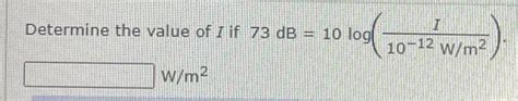 solved determine the value of i if 73 db 10log 10−12