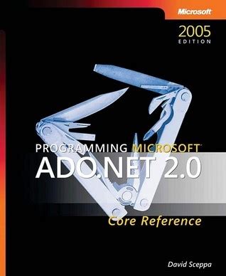 Programming Microsoft ADO NET 2 0 Core Reference By David Sceppa