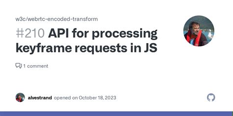 API For Processing Keyframe Requests In JS Issue 210 W3c Webrtc