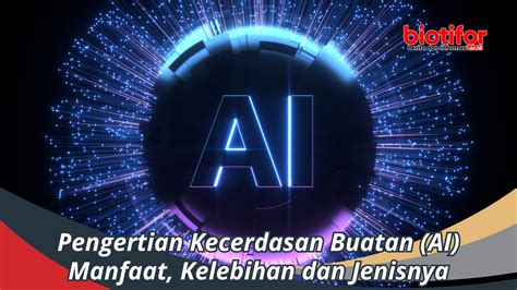 Pengertian Kecerdasan Buatan Ai Manfaat Dan Jenisnya Biotifor