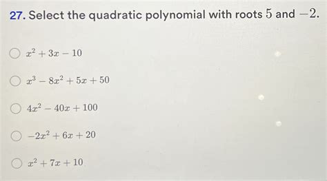 Solved Select The Quadratic Polynomial With Roots And Chegg Com