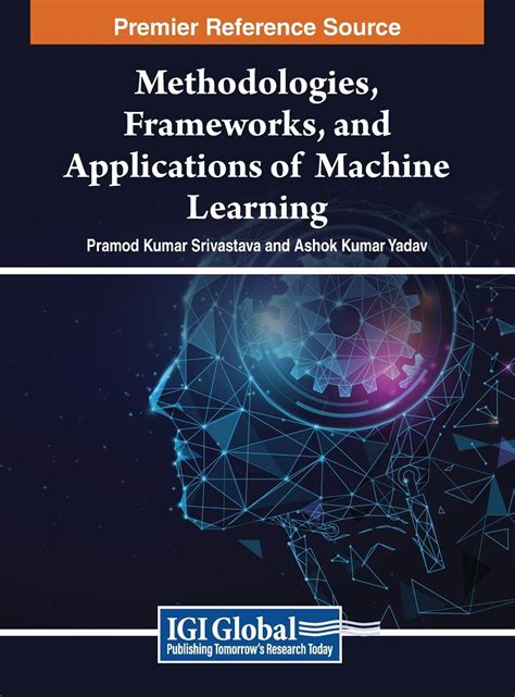 Methodologies Frameworks And Applications Of Machine Learning